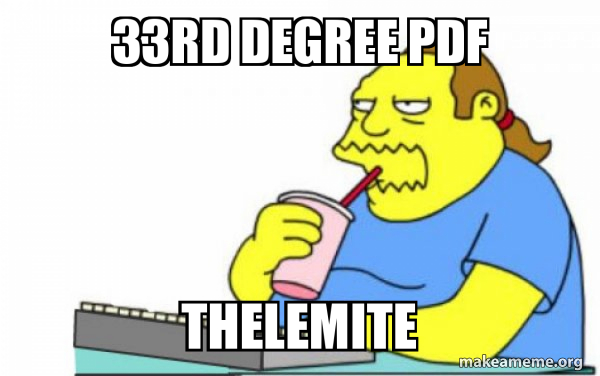 33RD DEGREE PDF THELEMITE - Worst Apocalypse Ever Meme Generator
