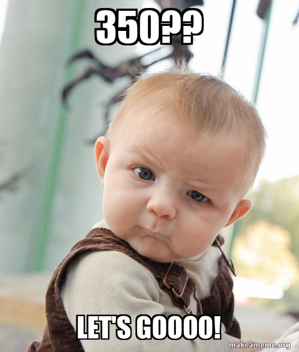 350?? Let's Goooo! - Skeptical Baby Meme Generator