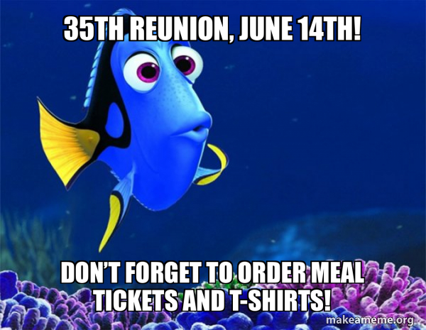 35th Reunion, June 14th! Don’t forget to order meal tickets and t ...