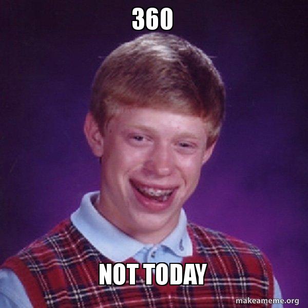 360 NOT TODAY - Bad Luck Brian Meme Generator