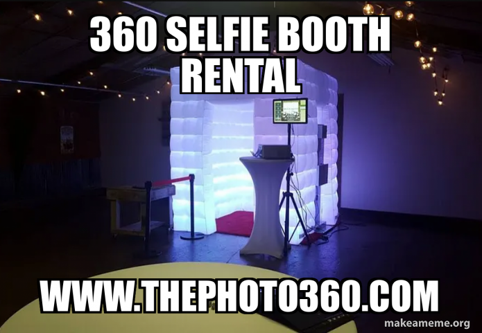 360 Selfie Booth Rental www.thephoto360.com Meme Generator