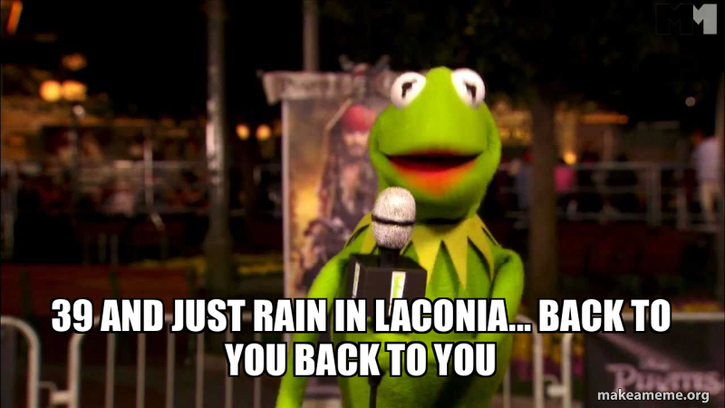 39 and just rain in laconia... back to you Back to you Meme Generator