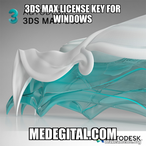 3ds Max License Key for Windows medegital.com Meme Generator