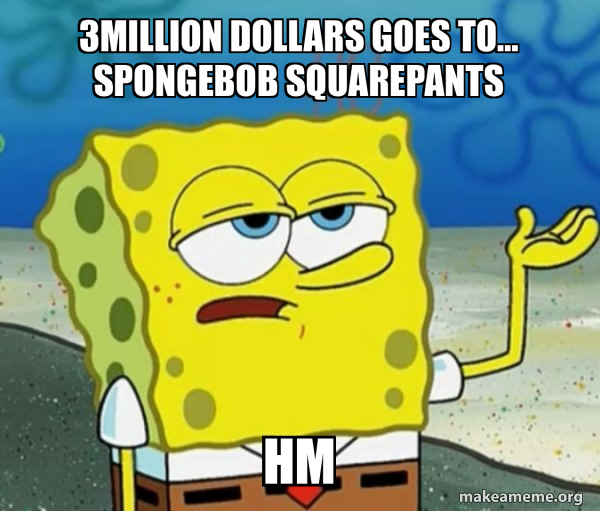 3MILLION DOLLARS GOES TO… SPONGEBOB SQUAREPANTS hm - Tough SpongeBob ...