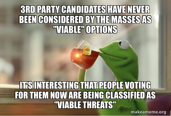 3rd party candidates have never been considered by the masses as ...