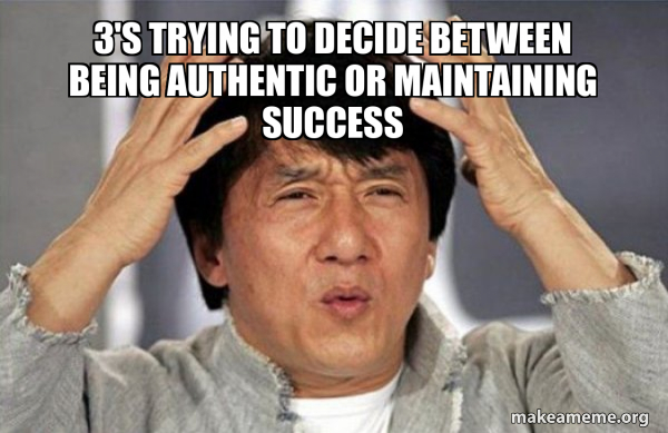 3's trying to decide between being authentic or maintaining success ...