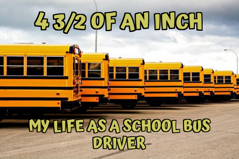 4 3/2 of an inch my life as a school bus driver Meme Generator