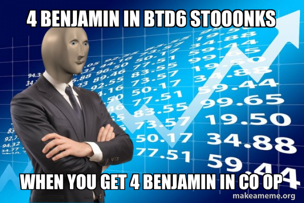 4 benjamin in btd6 STOOONKS when you get 4 benjamin in co op - Stonks ...