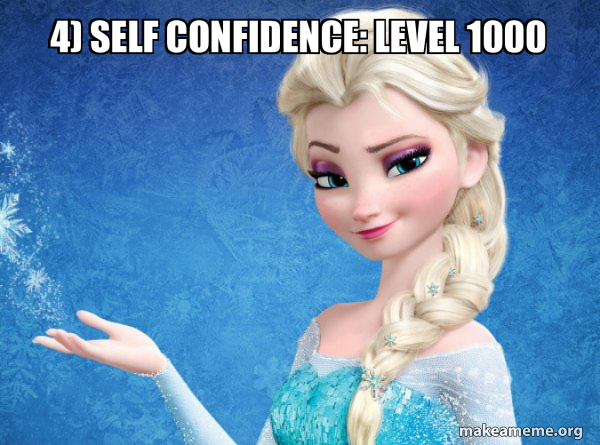 4) self confidence: level 1000 - Elsa from Frozen Meme Generator
