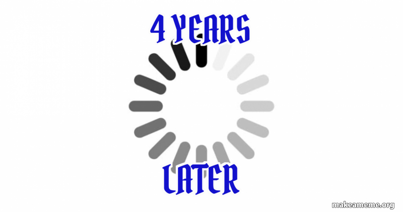 4 years later Meme Generator