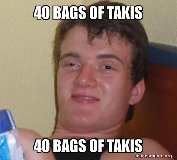 40 bags of Takis 40 bags of Takis - [10] guy Meme Generator