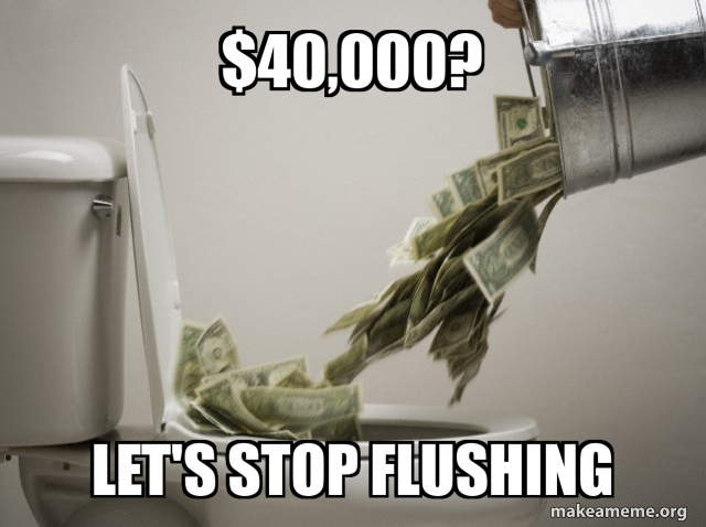 $40,000? let's stop flushing Meme Generator