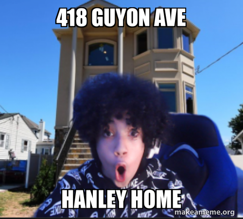 418 Guyon Ave HANLEY HOME Meme Generator