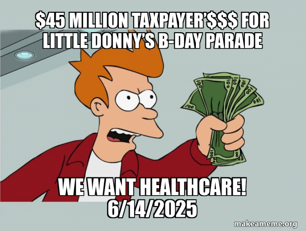 $45 million TAXPAYER’$$$ for Little Donny’s B-day parade WE WANT ...