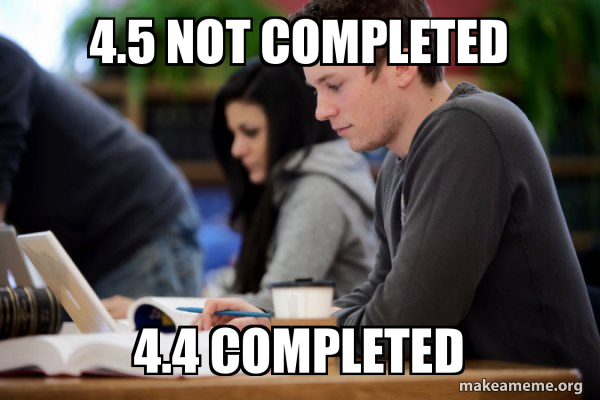 4.5 NOT COMPLETED 4.4 COMPLETED - Conscientious College Senior Meme ...