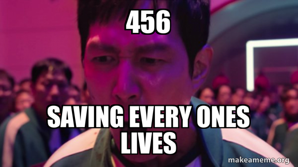 456 saving every ones lives - I've Played These Games Before Meme Generator