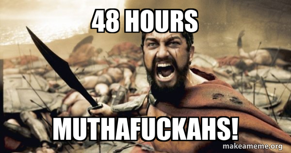 48 hours muthafuckahs! - The 300 Meme Generator