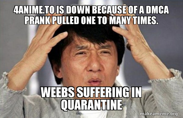 4anime.to is down because of a DMCA prank pulled one to many times ...