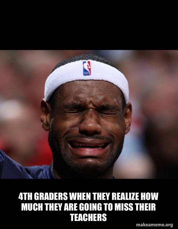 4th graders when they realize how much they are going to miss their ...