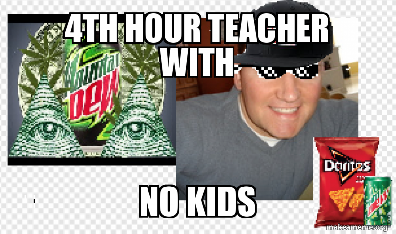 4th hour teacher with no kids Meme Generator