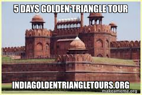 5 Days Golden Triangle Tour indiagoldentriangletours.org Meme Generator