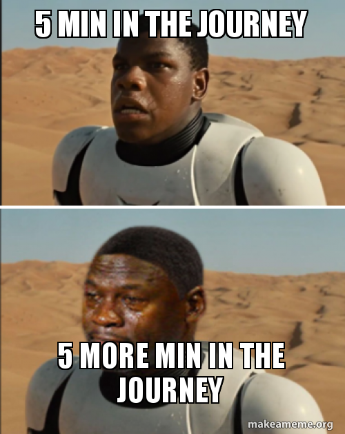 5 min in the Journey 5 more min in the Journey Meme Generator