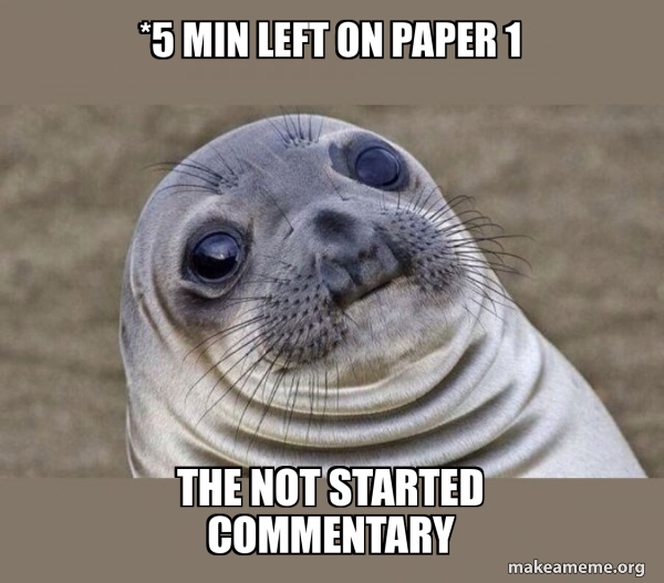 *5 min left on paper 1 The not started commentary - Squeamish Seal Meme ...
