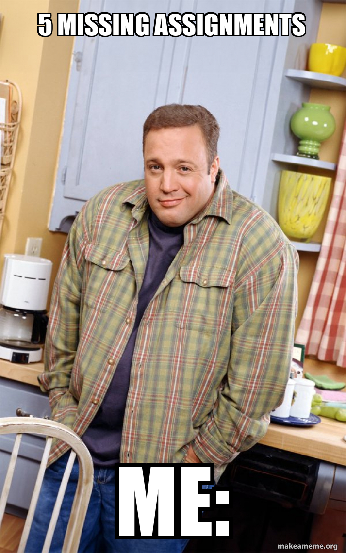 5 missing assignments me: - Kevin James Meme Generator