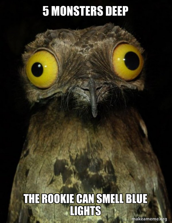 5 Monsters Deep The rookie can smell blue lights - Weird Stuff I do ...