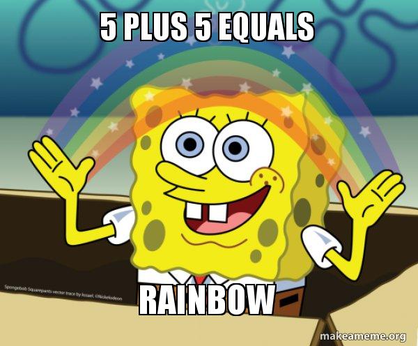5 plus 5 equals rainbow - Rainbow SpongeBob Meme Generator