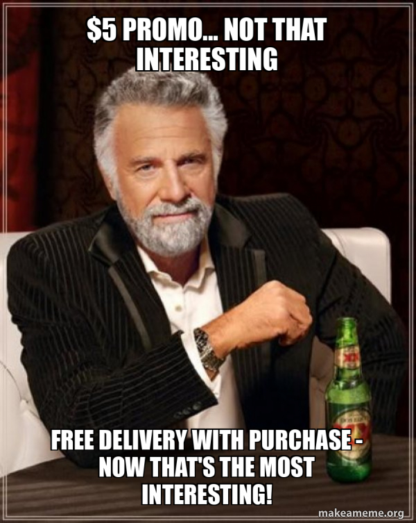$5 promo... not that interesting Free delivery with purchase - now that ...