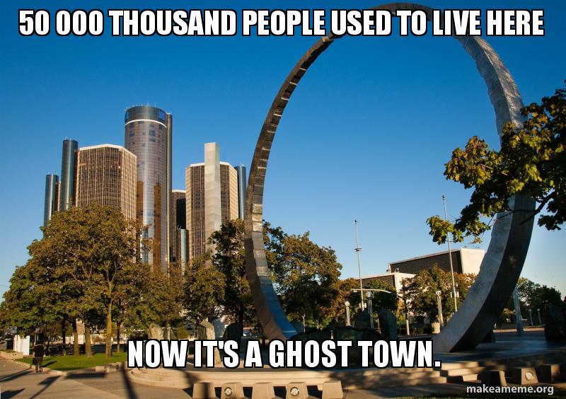 50 000 thousand people used to live here Now it's a ghost town. Meme ...