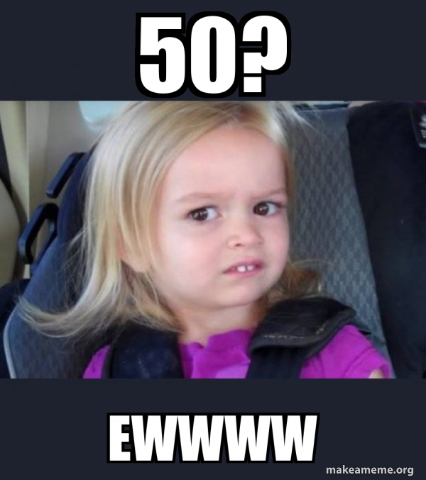 50? ewwww - Side-Eyes Chloe Meme Generator