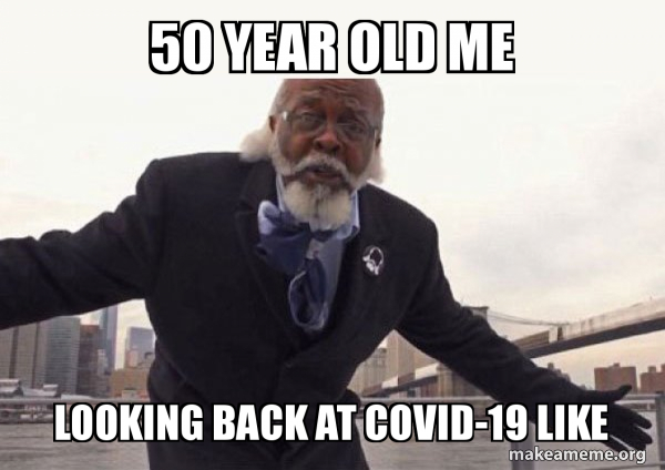 50 Year Old Me Looking Back At COVID-19 Like - Too Damn Low (Jimmy ...