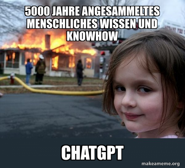 5000 Jahre angesammeltes menschliches Wissen und Knowhow ChatGPT ...