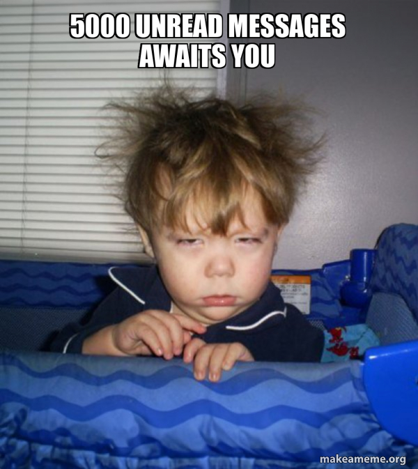 5000 Unread Messages awaits you - Monday Mornings Meme Generator