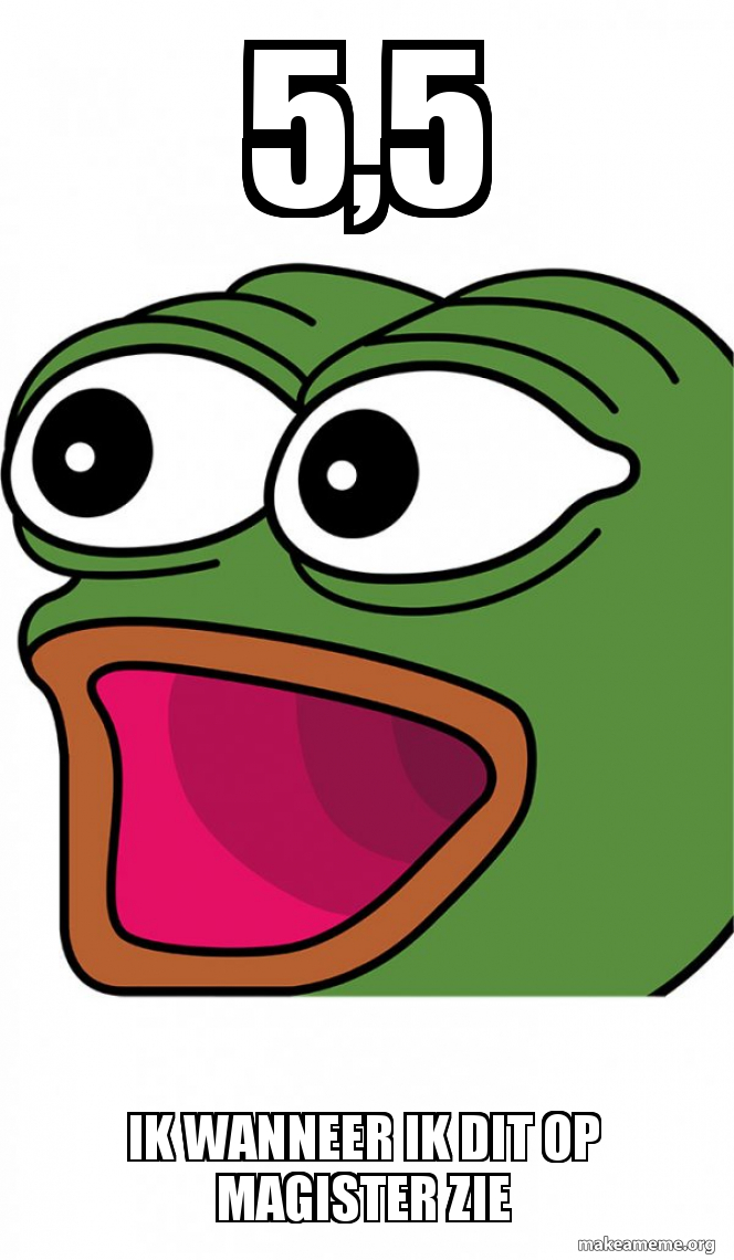 5,5 ik wanneer ik dit op magister zie - Poggers Meme Generator