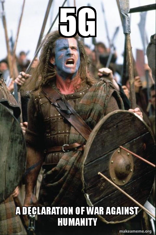 5G a declaration of war against humanity - William Wallace Meme Generator