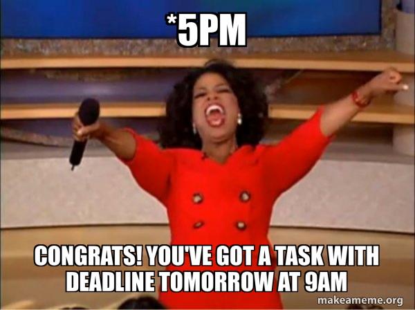 *5PM Congrats! You've got a task with deadline tomorrow at 9AM - Oprah ...