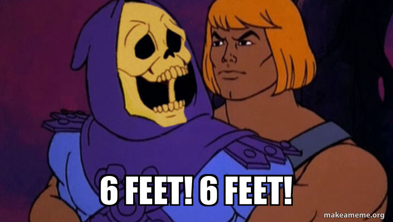 6 Feet! 6 feet! Meme Generator