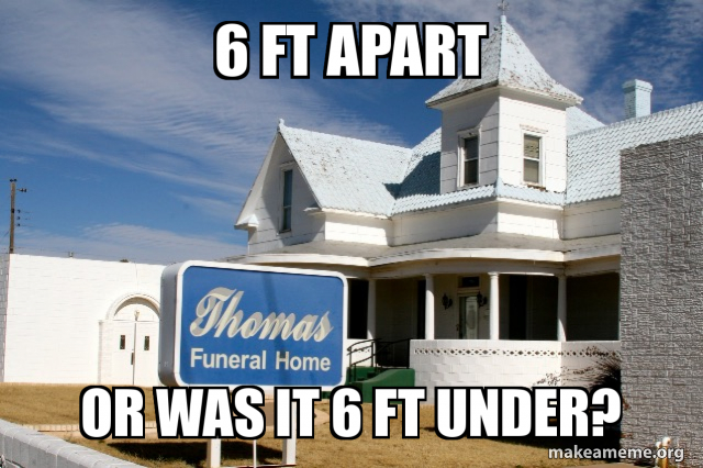6 ft apart or was it 6 ft under? Meme Generator