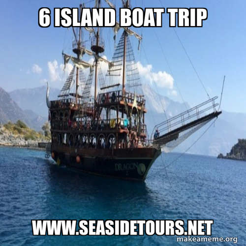 6 island boat trip www.seasidetours.net Meme Generator