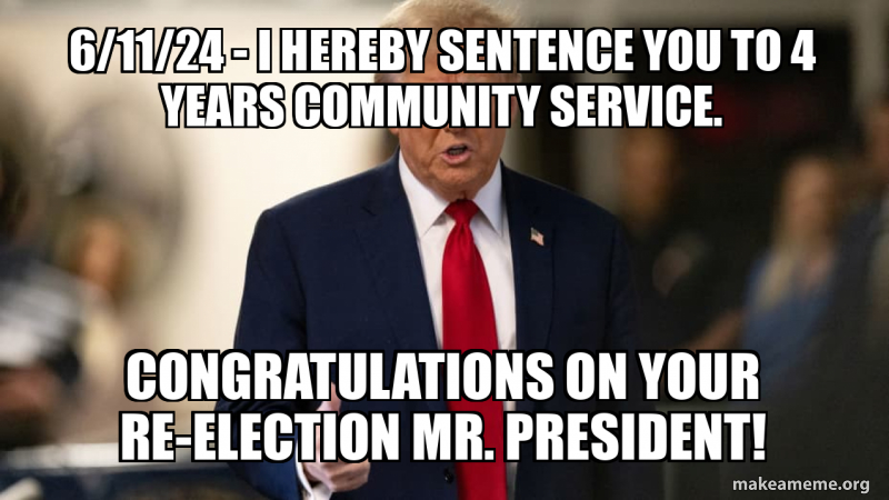 6/11/24 - I hereby sentence you to 4 years community service ...