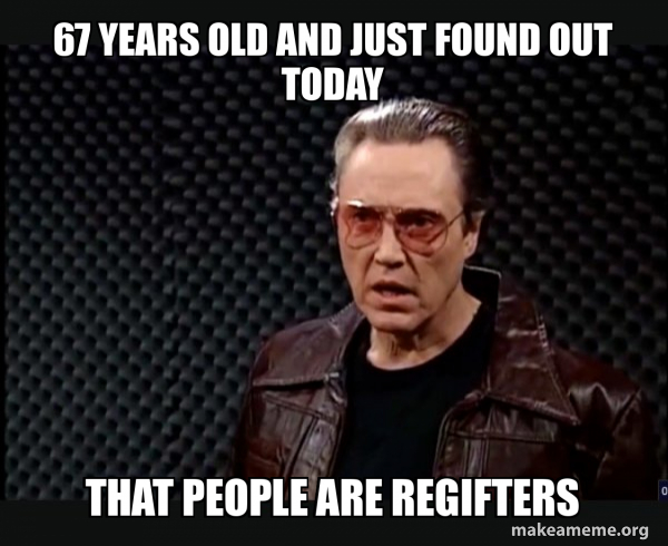 67 years old and just found out today that people are regifters - SNL ...