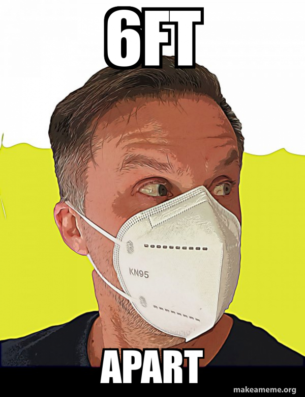 6ft apart - Face Masks Meme Generator
