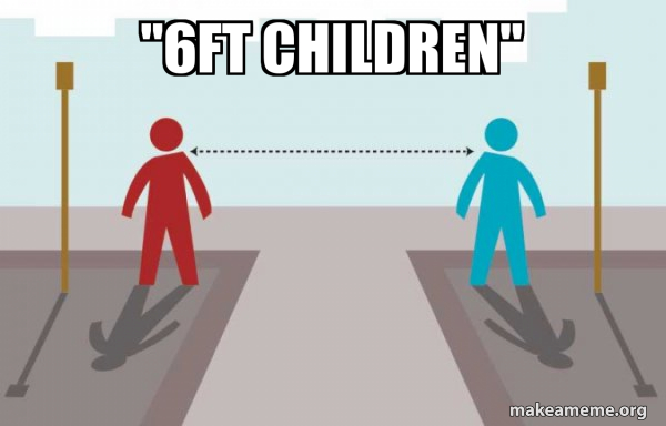 "6ft CHILDREN" - Coronavirus Social Distancing Meme Generator