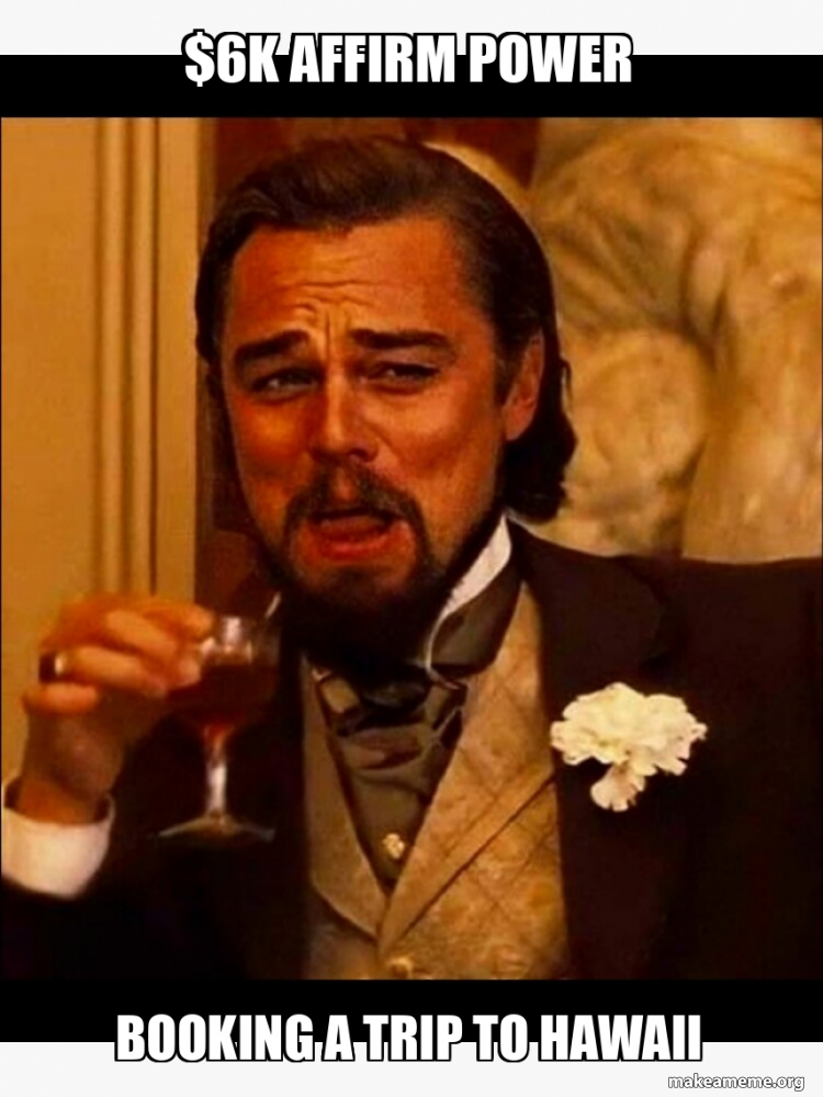 $6k affirm power Booking a trip to hawaii Meme Generator