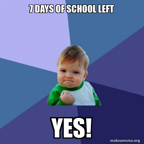 7 days of school left YES! - Success Kid Meme Generator