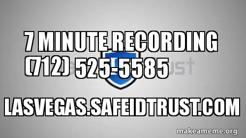 7 minute recording (712) 525-5585 lasvegas.safeidtrust.com - 7 minutes ...