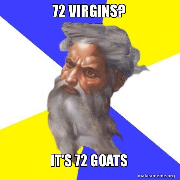 72 Virgins? It's 72 goats - Advice God Meme Generator